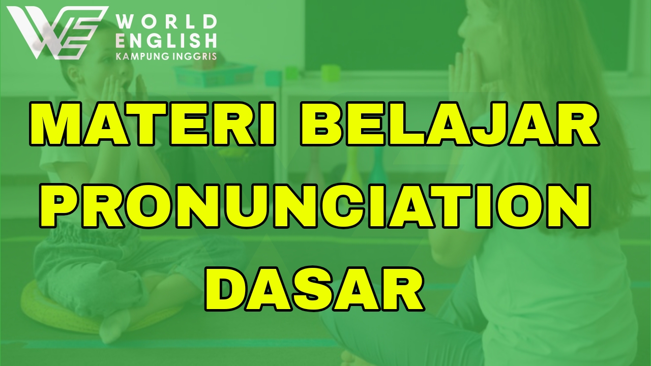 MATERI BELAJAR PRONUNCIATION DASAR | World English